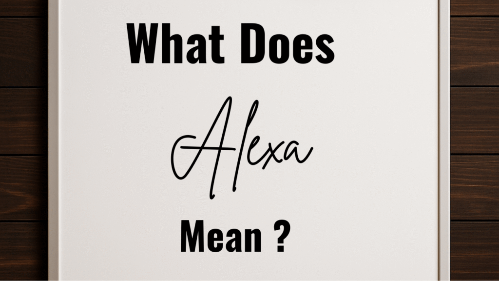 What Does Alexa Mean? - My Name Means