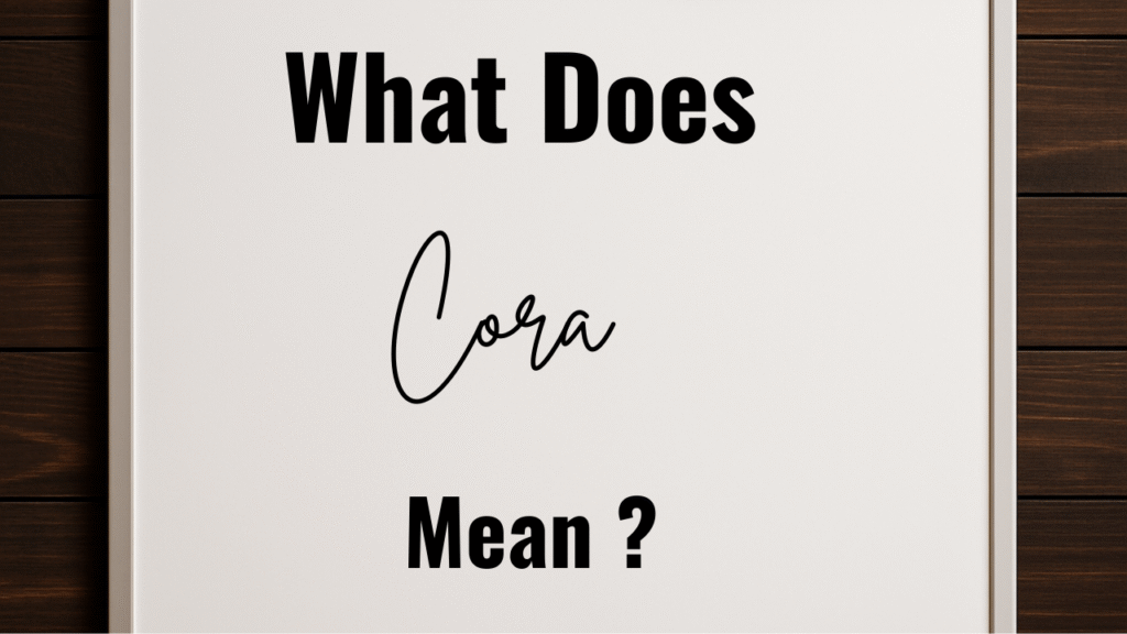 What Does the Name Cora Mean? - My Name Means