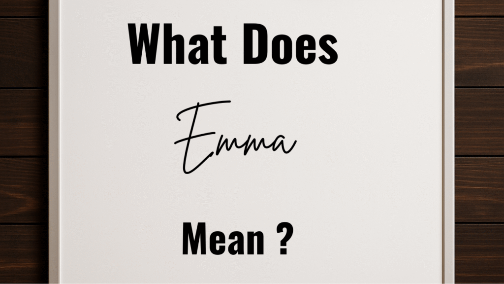 What Does the Name Emma Mean? - My Name Means