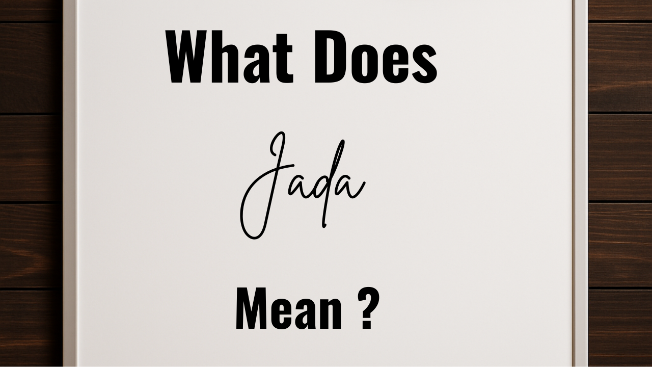 What Does the Name Jada Mean? - My Name Means