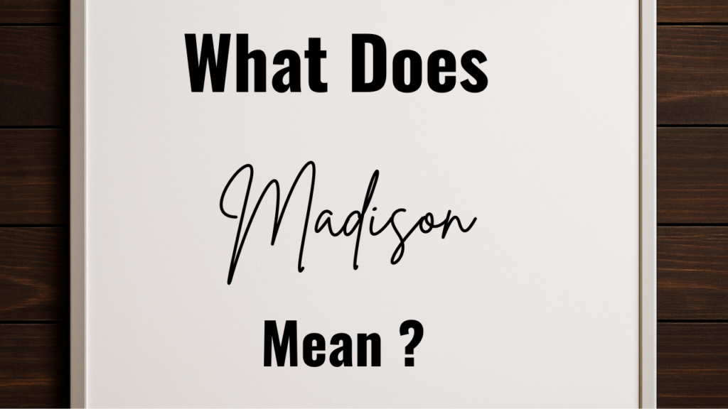 What Does Madison Mean? - My Name Means