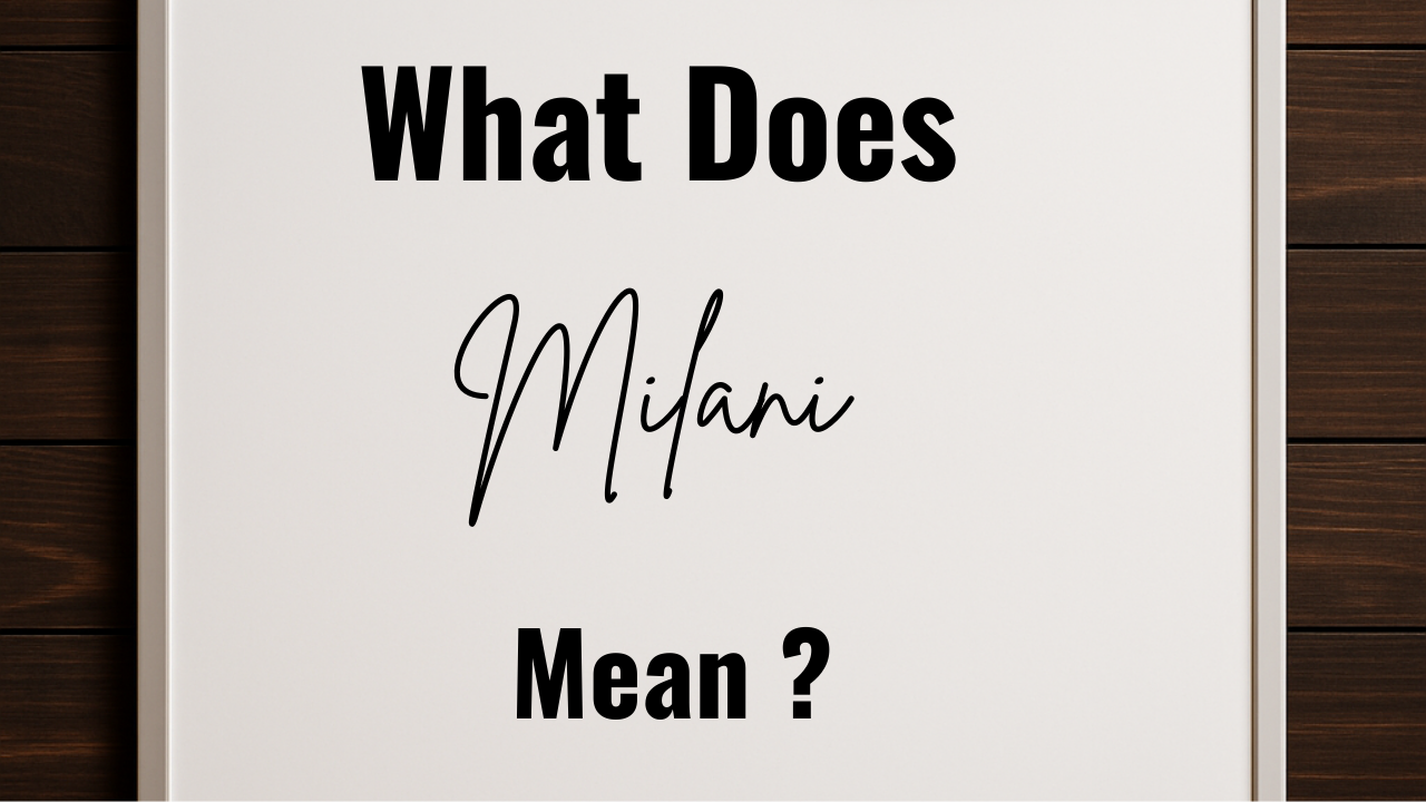 What Does the Name Milani Mean? - My Name Means